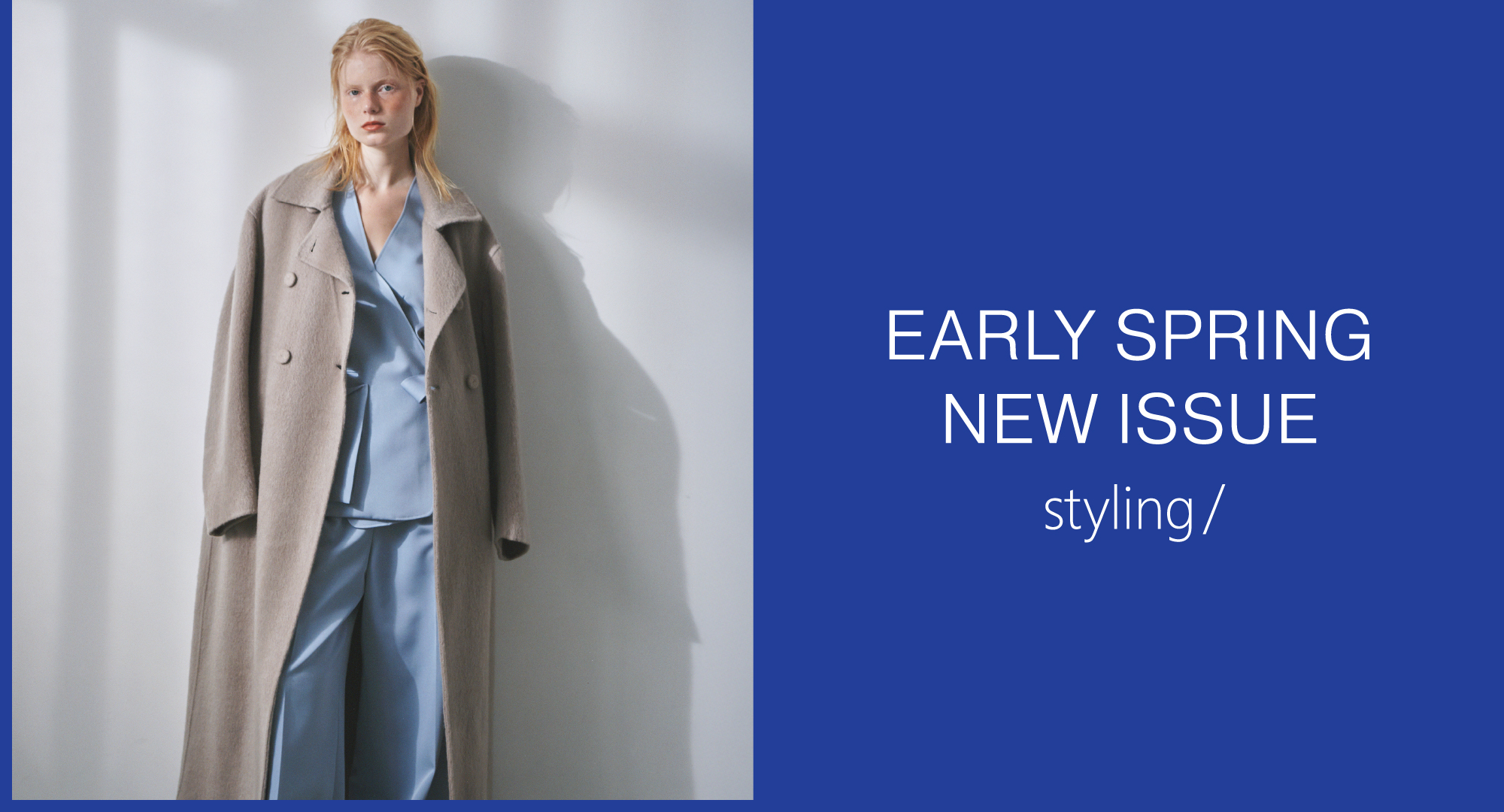 EARLY SPRING NEW ISSUE | styling/（スタイリング/）公式サイト